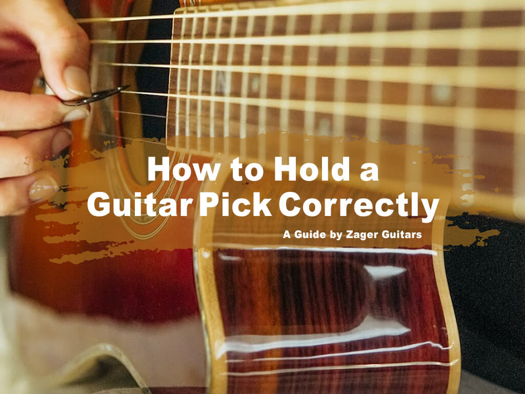 How to Hold a Guitar Pick Correctly – A Guide by Zager Guitars - Zager ...