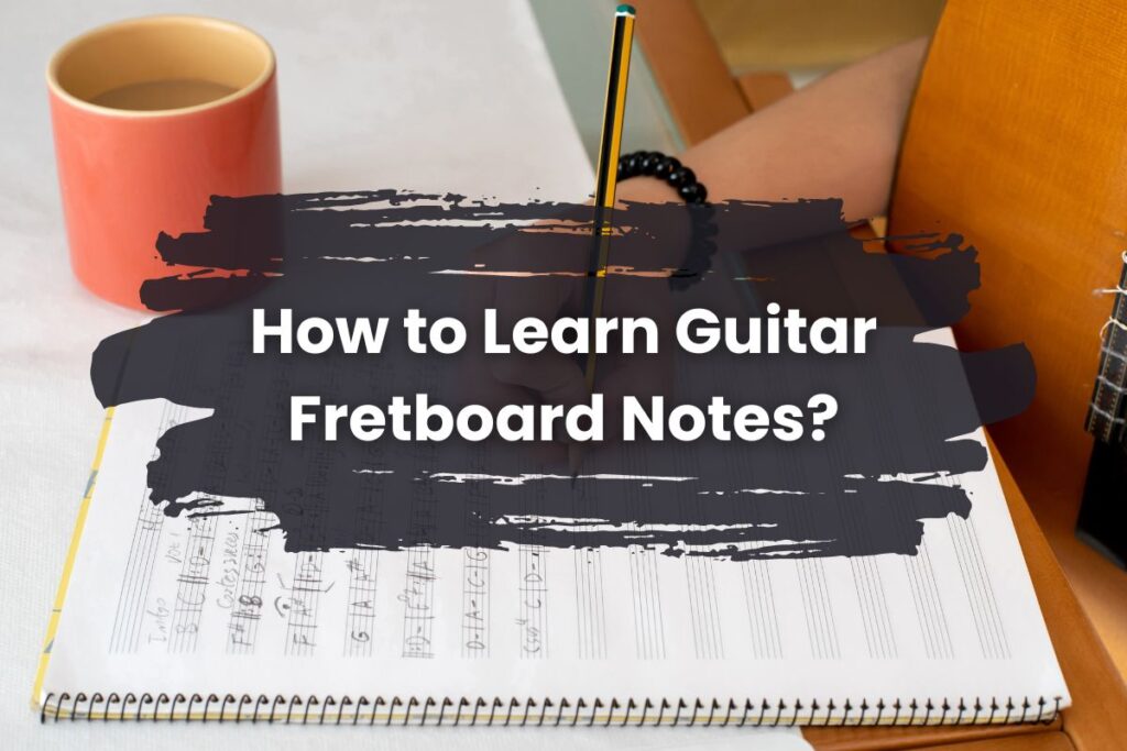 How to Learn Guitar Fretboard Notes? - Zager Guitar Blog