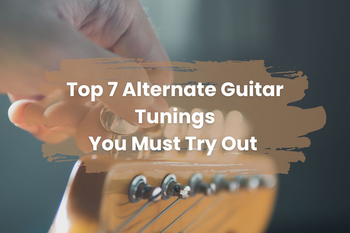 Top 7 Alternate Guitar Tunings – You Must Try Out