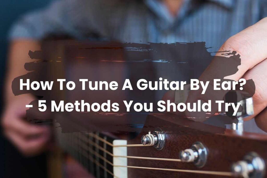 How To Tune A Guitar By Ear? – 5 Methods You Should Try - Zager Guitar Blog