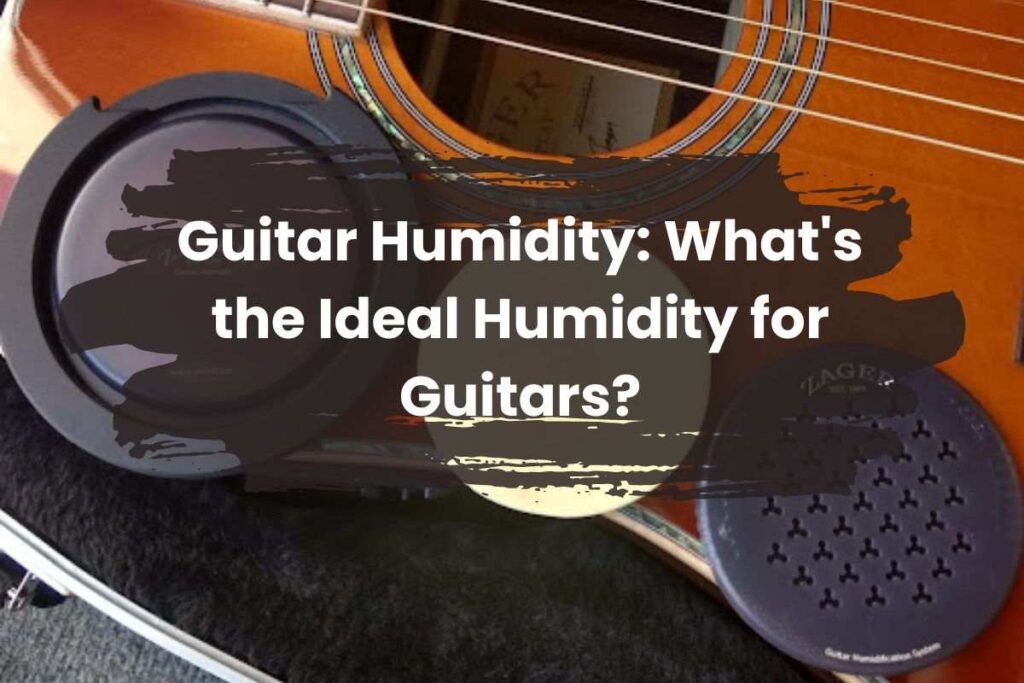 Guitar Humidity: What’s the Ideal Humidity for Guitars?